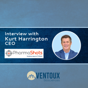 PharmaShots: Interview with Kurt Harrington - Ventoux Biosciences